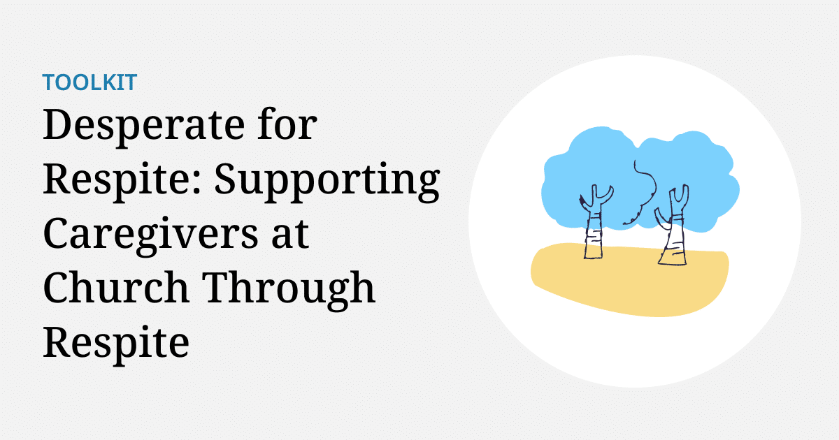 Desperate for Respite: Supporting Caregivers at Church