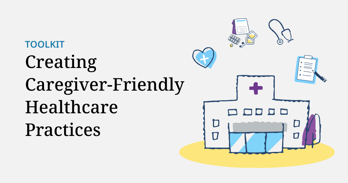 Creating Caregiver-Friendly Healthcare Practices: Free Toolkit
